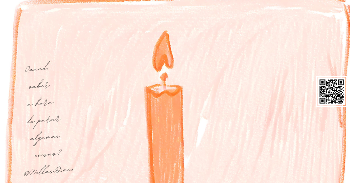 06 / Quando saber a hora de parar algumas coisas? 🤔 - WELLAS ...